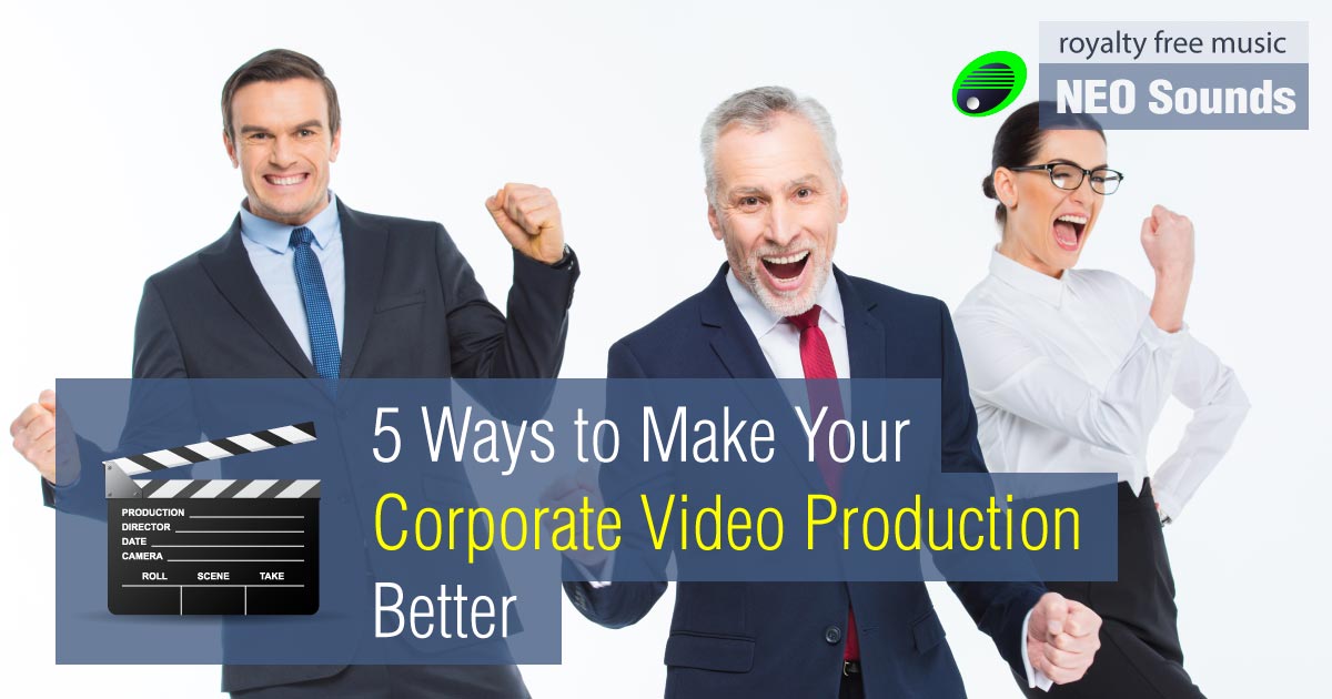 Corporate Video Production: 5 Ways to Make Yours Better